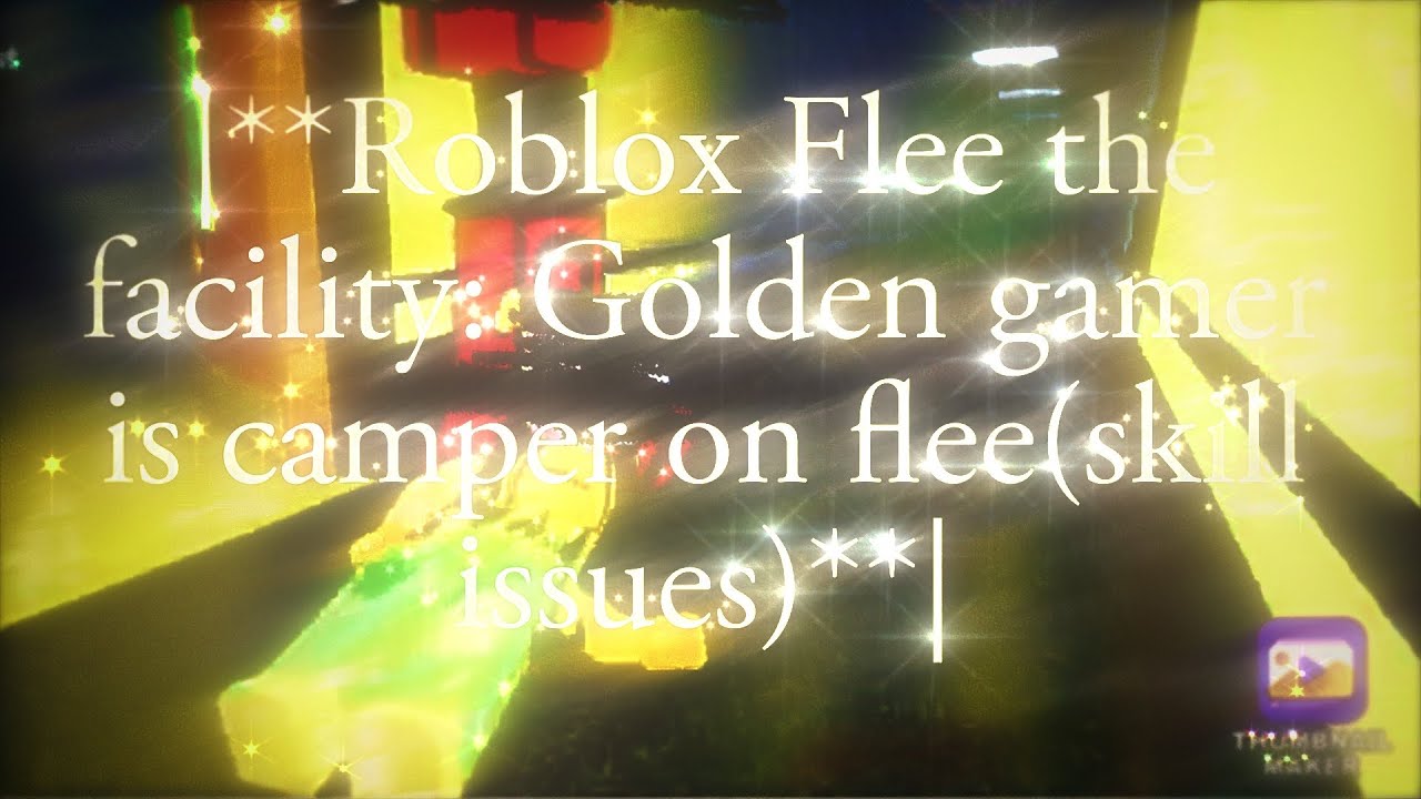 |**Roblox Flee the facility: Golden gamer is camper on flee(skill ...