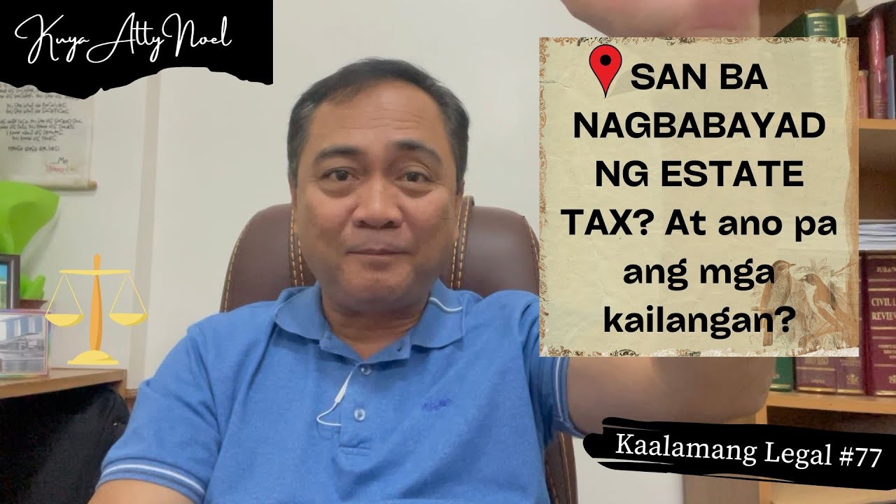 SAN BA NAGBABAYAD NG ESTATE TAX? At ano ang mga kailangan? | Kaalamang ...