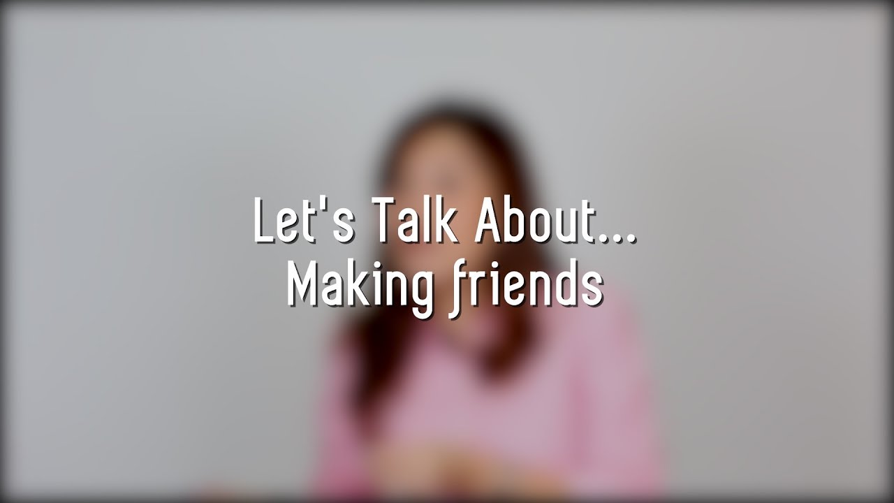 Let’s Talk About… Making Friends - YouTube