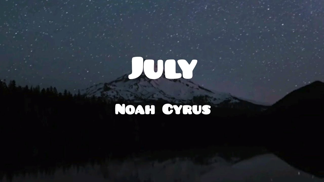 Noah Cyrus - July (Lyrics) - YouTube