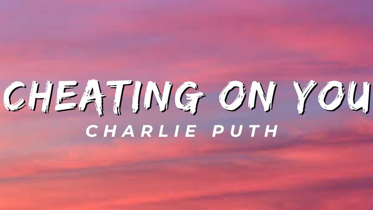 Cheating On You - Charlie Puth (Lyrics) - YouTube