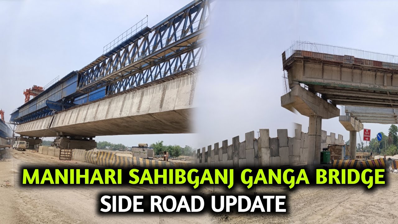 Manihari Sahibganj Ganga Pul Side Road Update | इस Project से Bihar ...