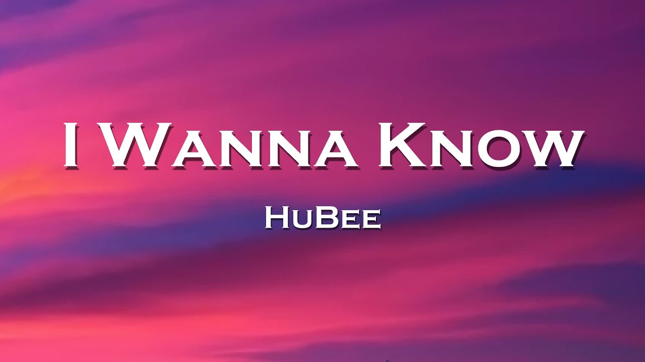 HuBee - I Wanna Know (Lyrics) - YouTube