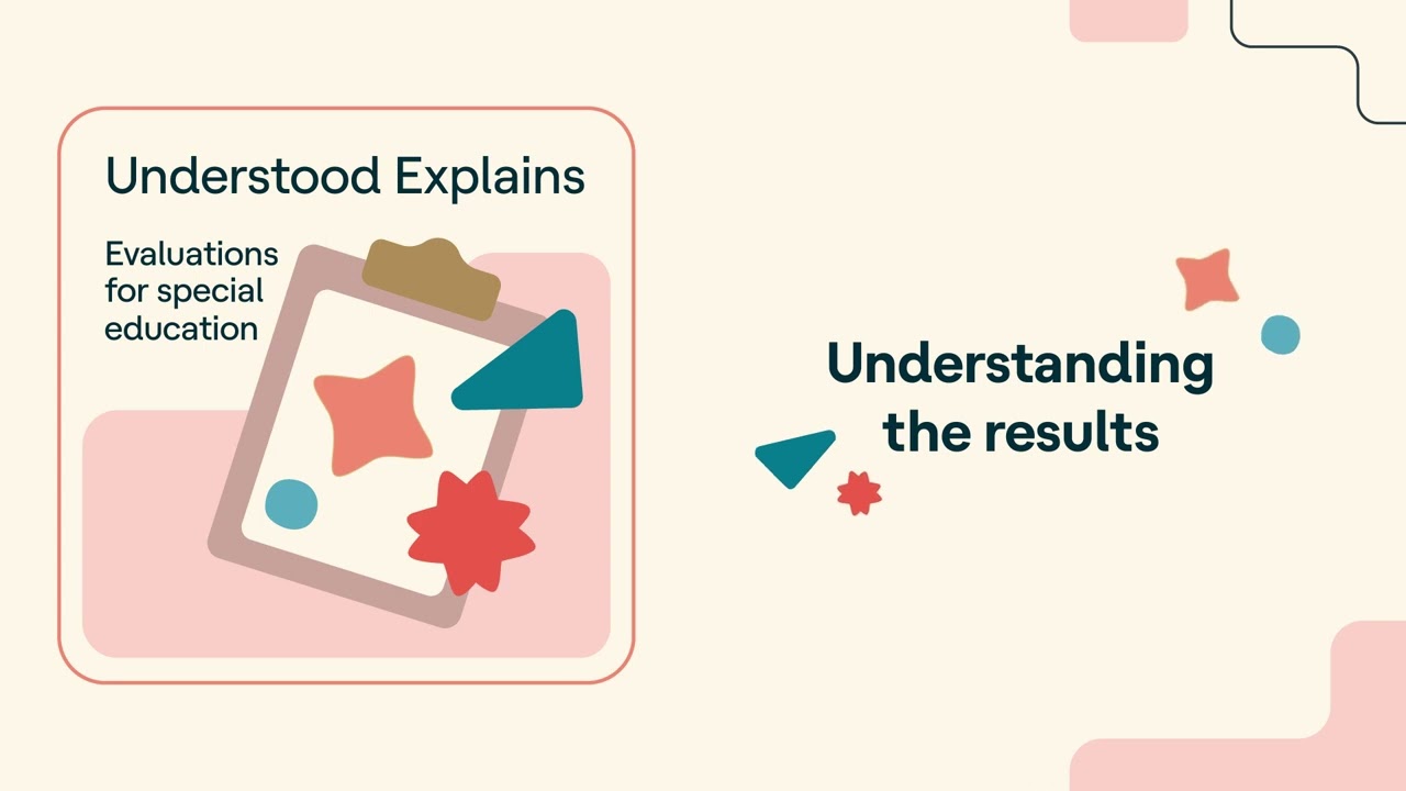 Understood Explains | Evaluations for special education: Understanding ...