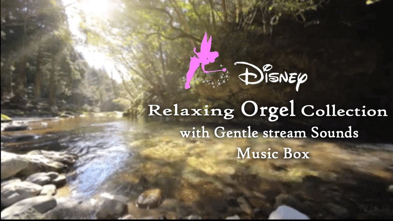 Disney Orgel, Relaxing Music Box Collection with Gentle Stream Sounds ...
