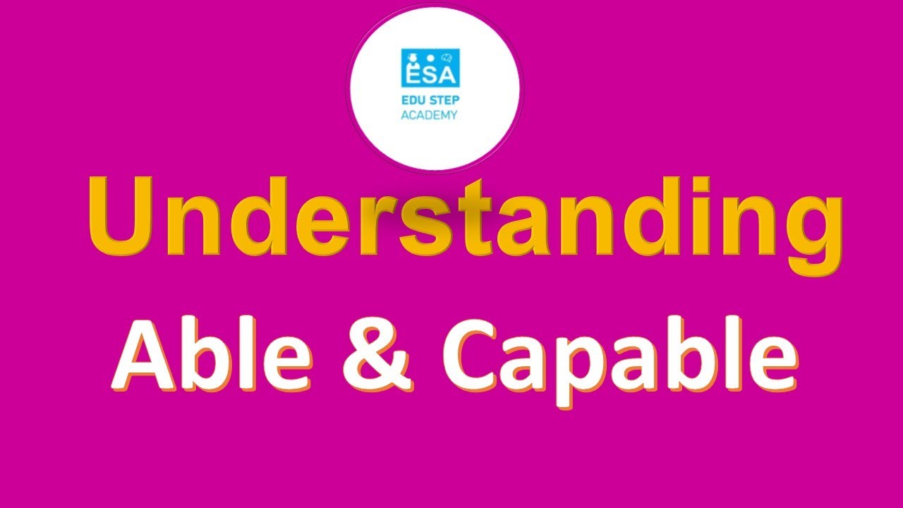 Understanding able and capable |Edu Step Academy| - YouTube