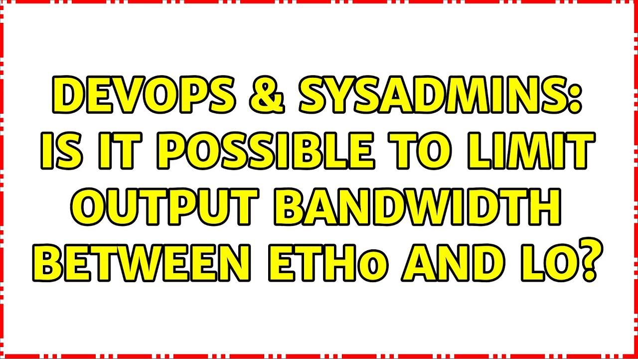 Devops And Sysadmins Is It Possible To Limit Output Bandwidth Between 9017