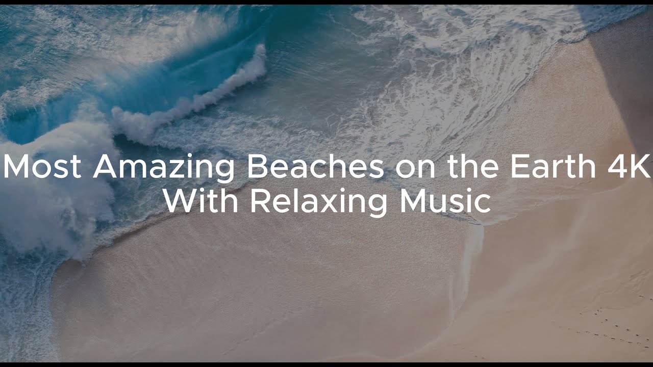 Most Amazing Beaches on the Earth 4K With Relaxing Music - YouTube