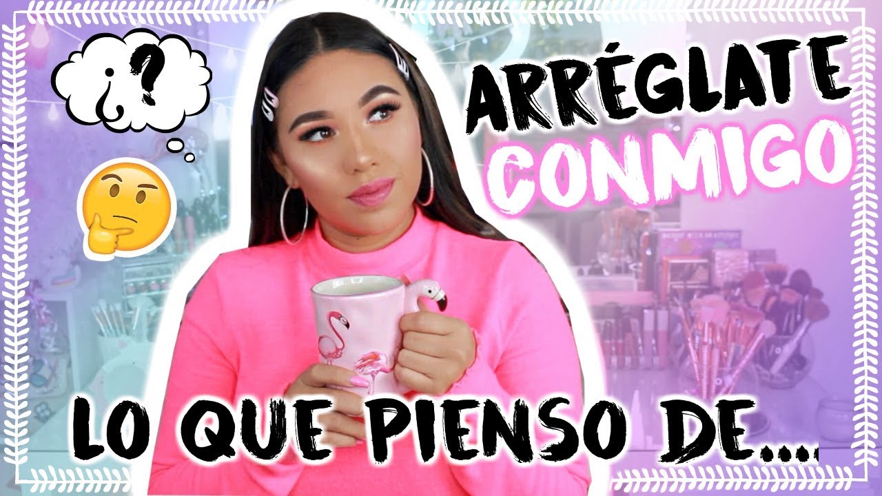 Platicando Mientras Me Maquillo Youtube
