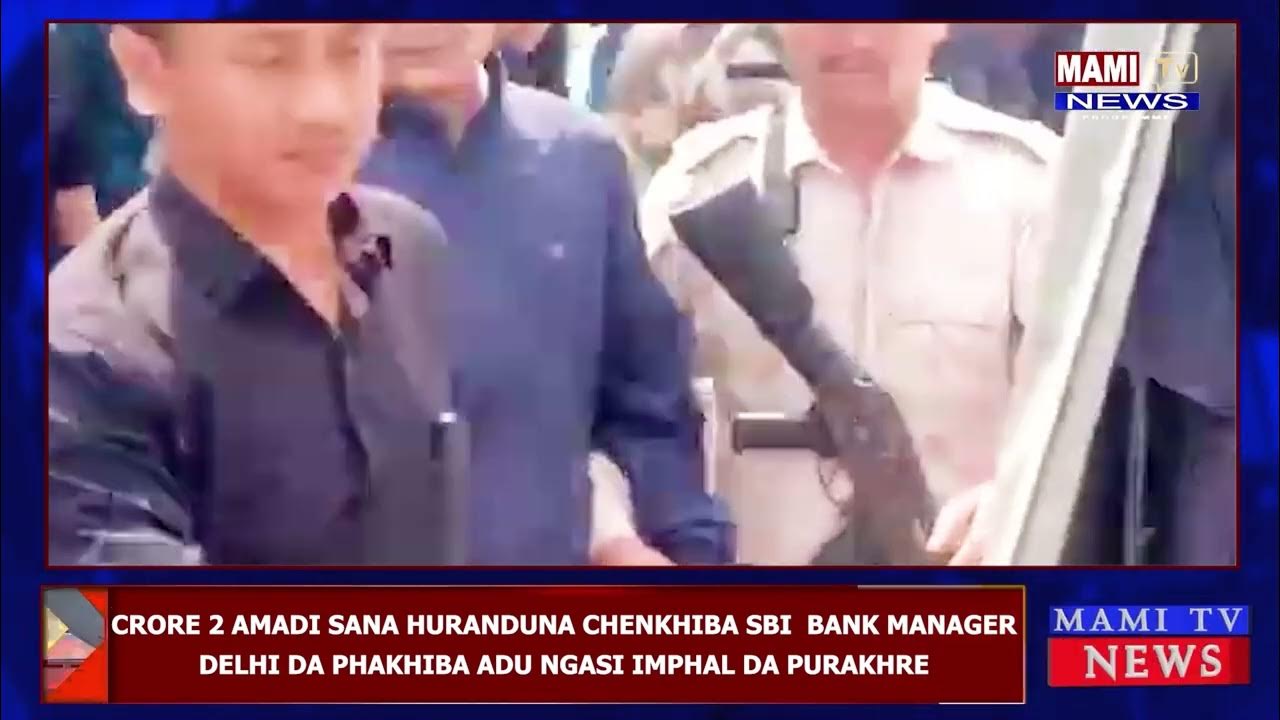 CRORE2 AMADI SANA HURANDUNA CHENKHIBA SBI BANK MANAGER DELHI DA PHAKHIBA ADU NGASI IMPHALDA ...