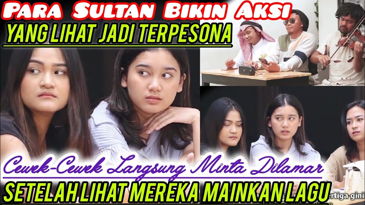 Para sultan bikin aksi yang lihat jadi terpesona_akhirnya cewek-cewek ...