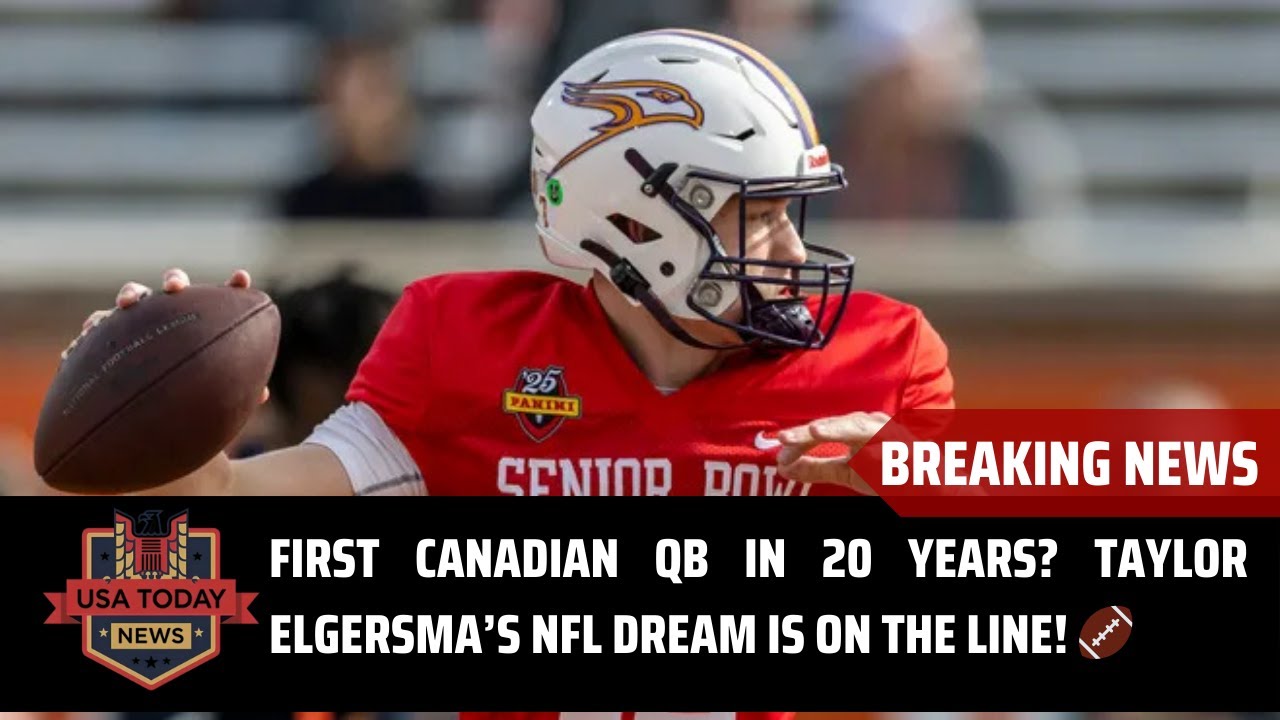 First Canadian QB in 20 YEARS? Taylor Elgersma’s NFL DREAM is On the ...