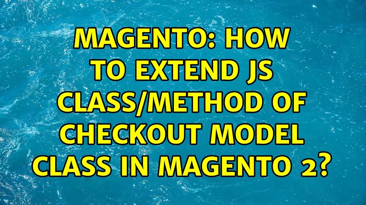 Magento: How to extend js class/method of checkout model class in magento 2? (2 Solutions ...