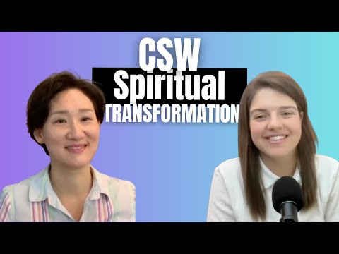 CSW Spiritual Transformation (w/ Dr. Yeunhee Chang & Carina) [Ep 97 ...