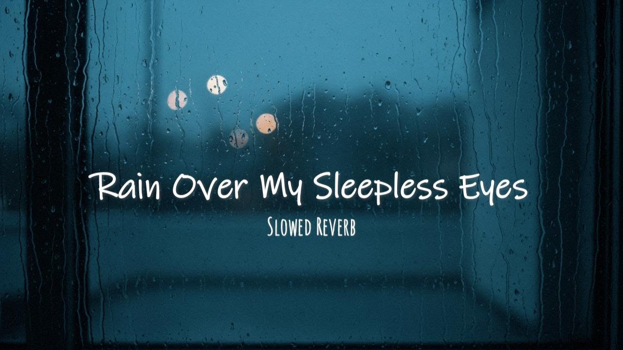 Rain Over My Sleepless Eyes — Sad Lo-Fi Slowed Reverb - YouTube