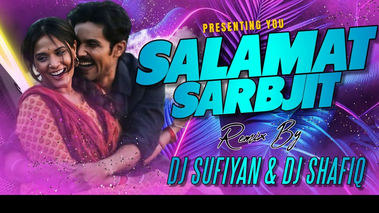 | Salamat Circuit Mix | SARBJIT | Dj Shafiq & Dj Sufiyan | Arijit Singh ...