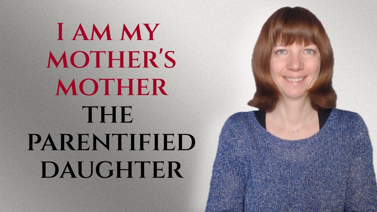 I am my mother's mother -The parentified daughter - YouTube