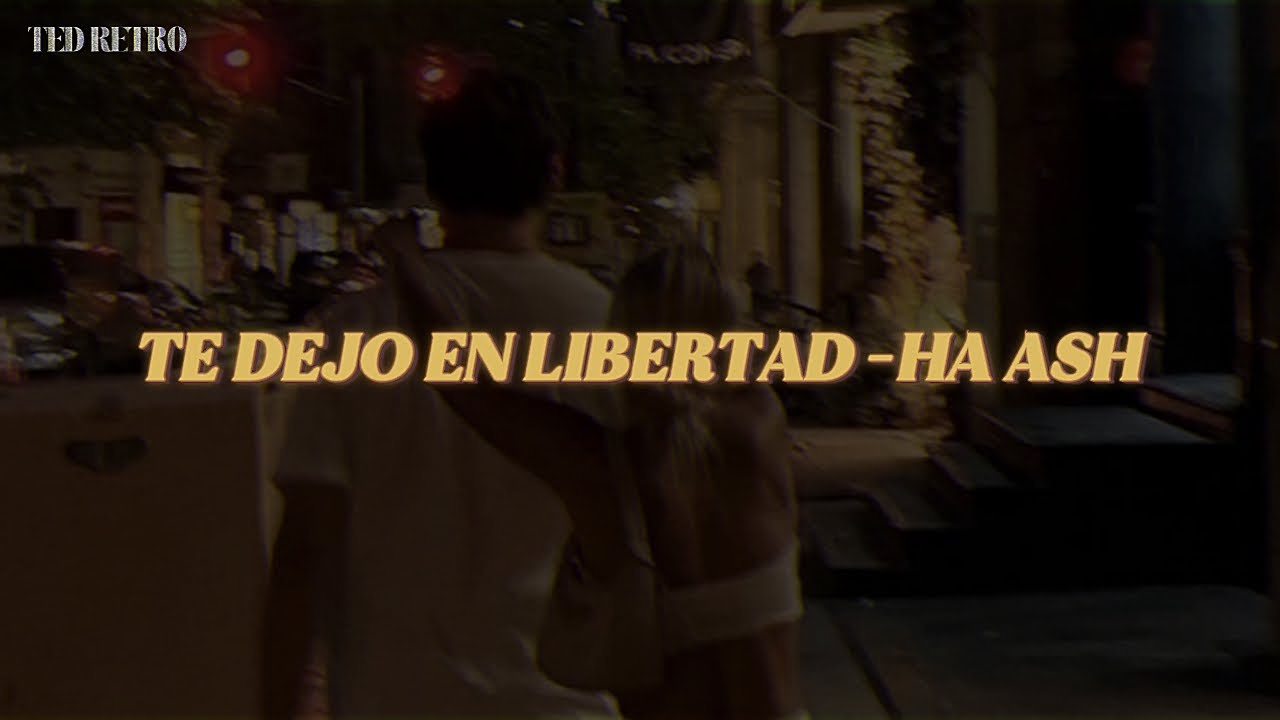 Ha Ash - Te Dejo en Libertad (Letra/Lyrics) - YouTube