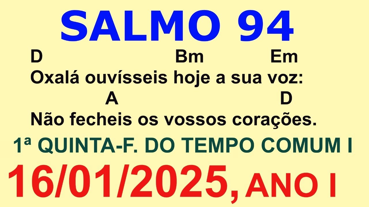 SALMO 94 (95) DIA 16/01/25 Oxalá ouvísseis hoje a sua voz Não fecheis ...