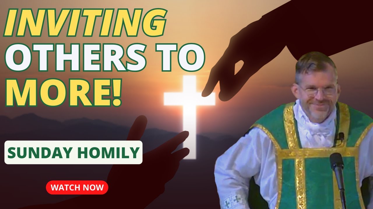 Inviting Others to More ~ Bonus Homily ~ Fr. Jonathan Meyer 9.24.23 ...