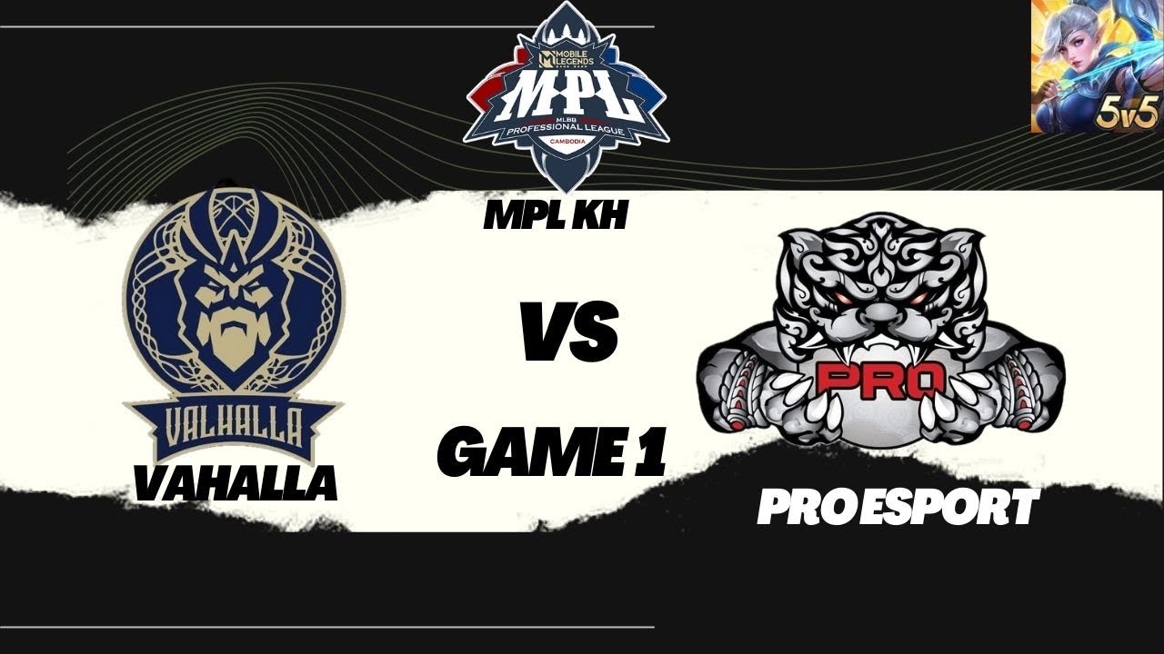 Valhalla VS Pro Esports | ProEsport សមាជិកថ្មីដៃ Jungle លេងបានល្អមែន ...
