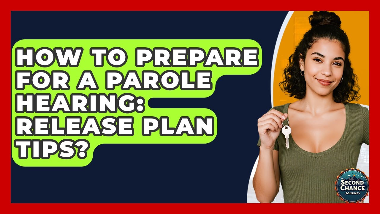How To Prepare For A Parole Hearing: Release Plan Tips? - Second Chance ...