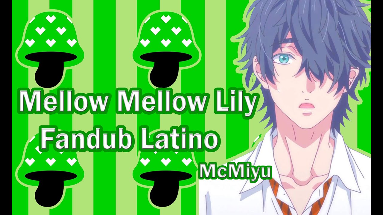 Mellow Mellow Lily (Fandub español) Tooru Fujisaki (Jimmy) ♪ Yarichin ...