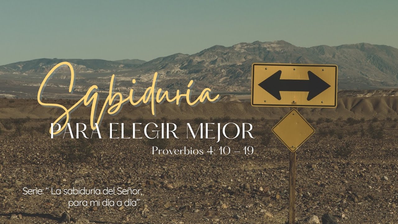 Sabiduría para elegir Mejor - Proverbios 4 : 10 - 19 - YouTube