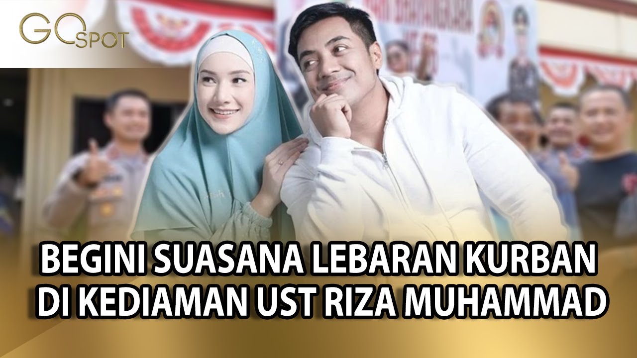 BEGINI SUASANA IDUL ADHA DI KEDIAMAN UST RIZA MUHAMMAD -GO SPOT - YouTube
