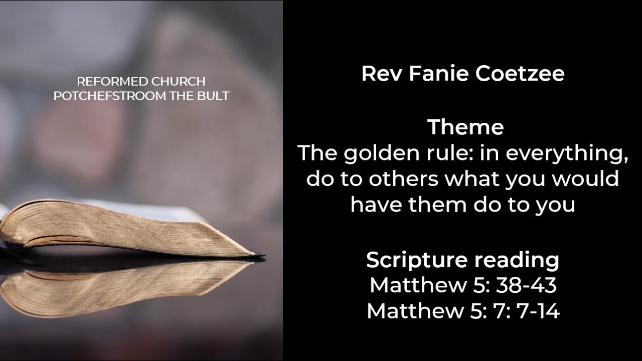 17 July 2022 - Rev Fanie Coetzee - Matthew 5: 38-43, Matthew 7: 7-14 ...