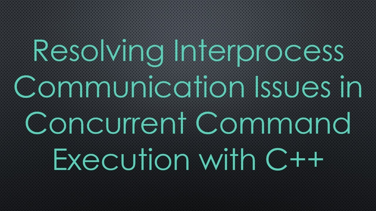 Resolving Interprocess Communication Issues In Concurrent Command Execution With C Youtube