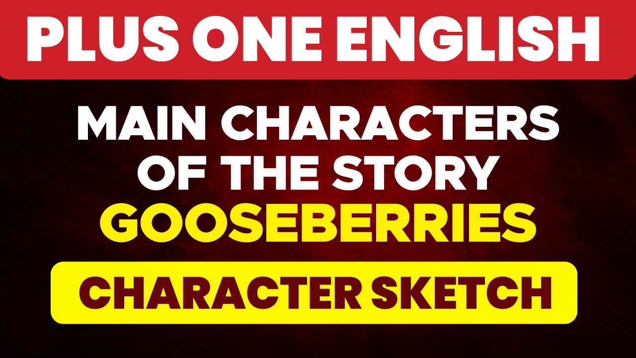 Gooseberries | Main Characters & Their Character Sketch | Plus One ...