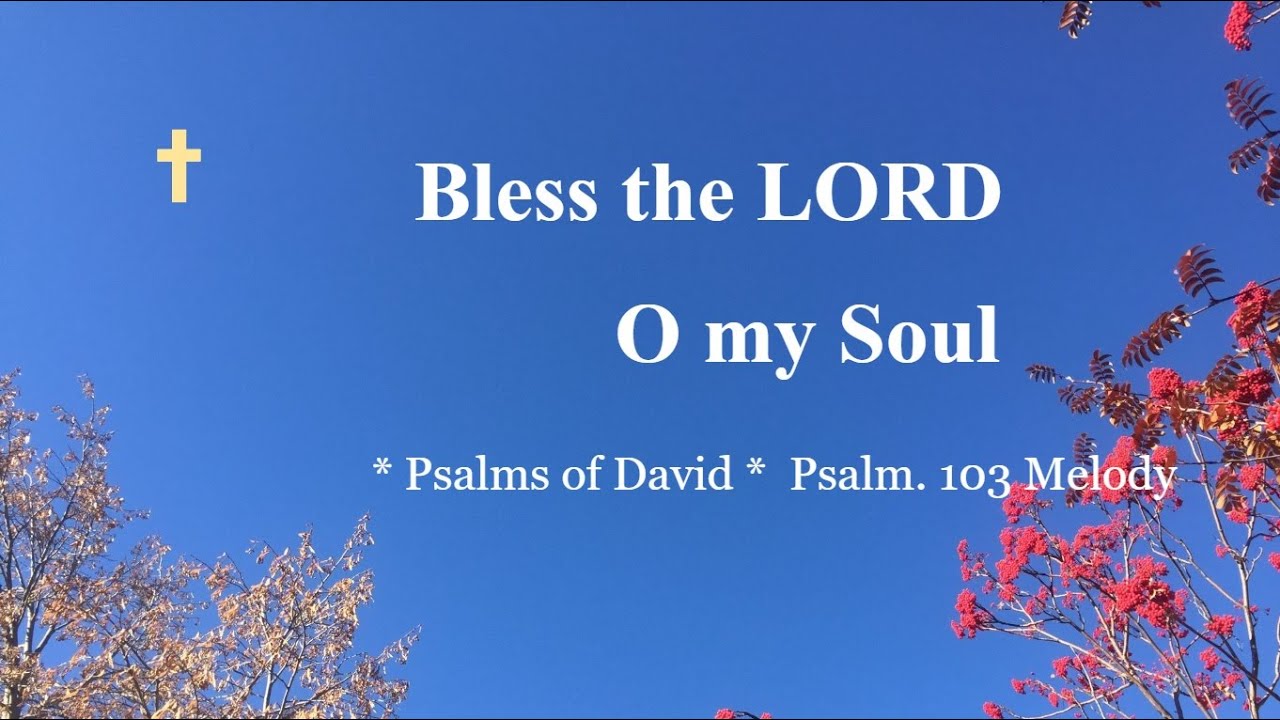 Praise and Worship Songs – Bless the LORD, O my Soul--Psalms of David ...