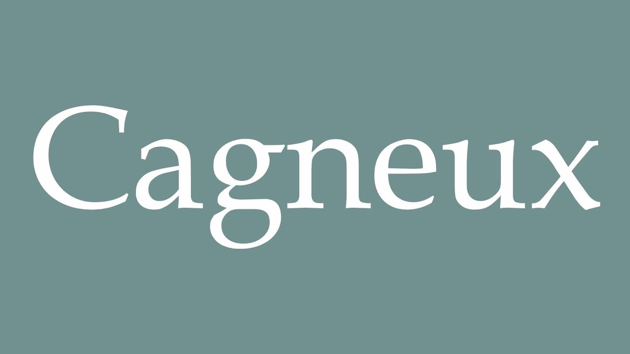 How to Pronounce ''Cagneux'' Correctly in French - YouTube