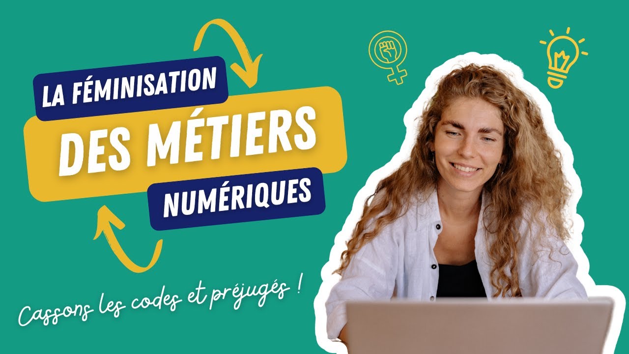 LA FÉMINISATION DES MÉTIERS NUMÉRIQUES, Cassons les codes et préjugés ! - YouTube