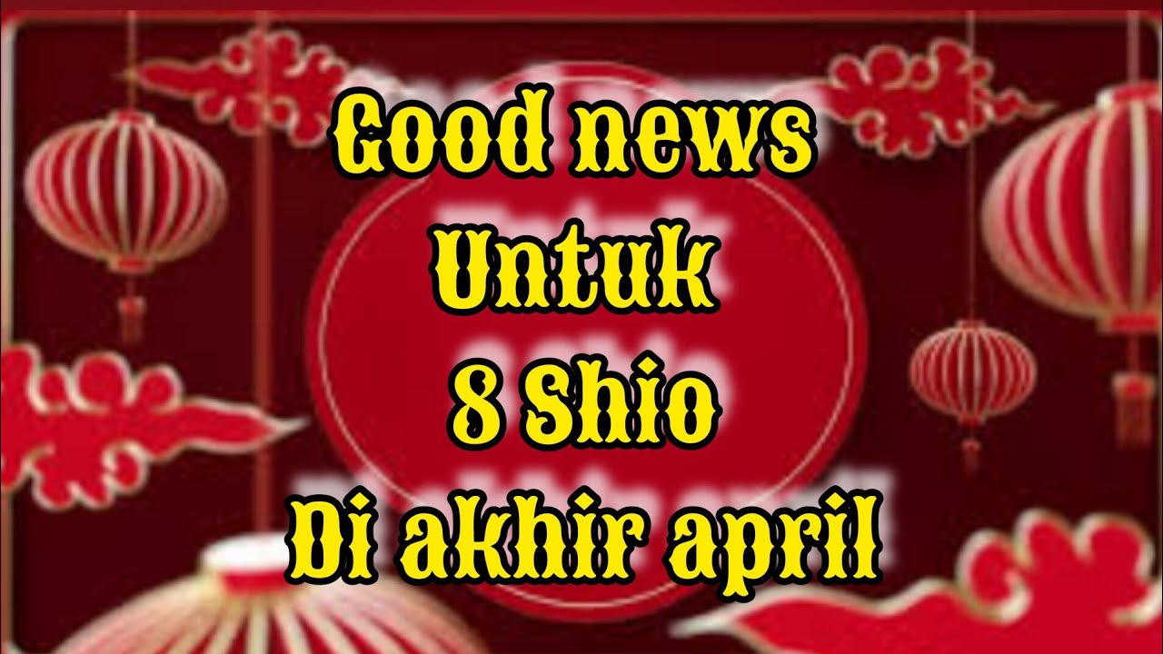 8 Shio dapat berita GEMBIRA di akhir April - YouTube