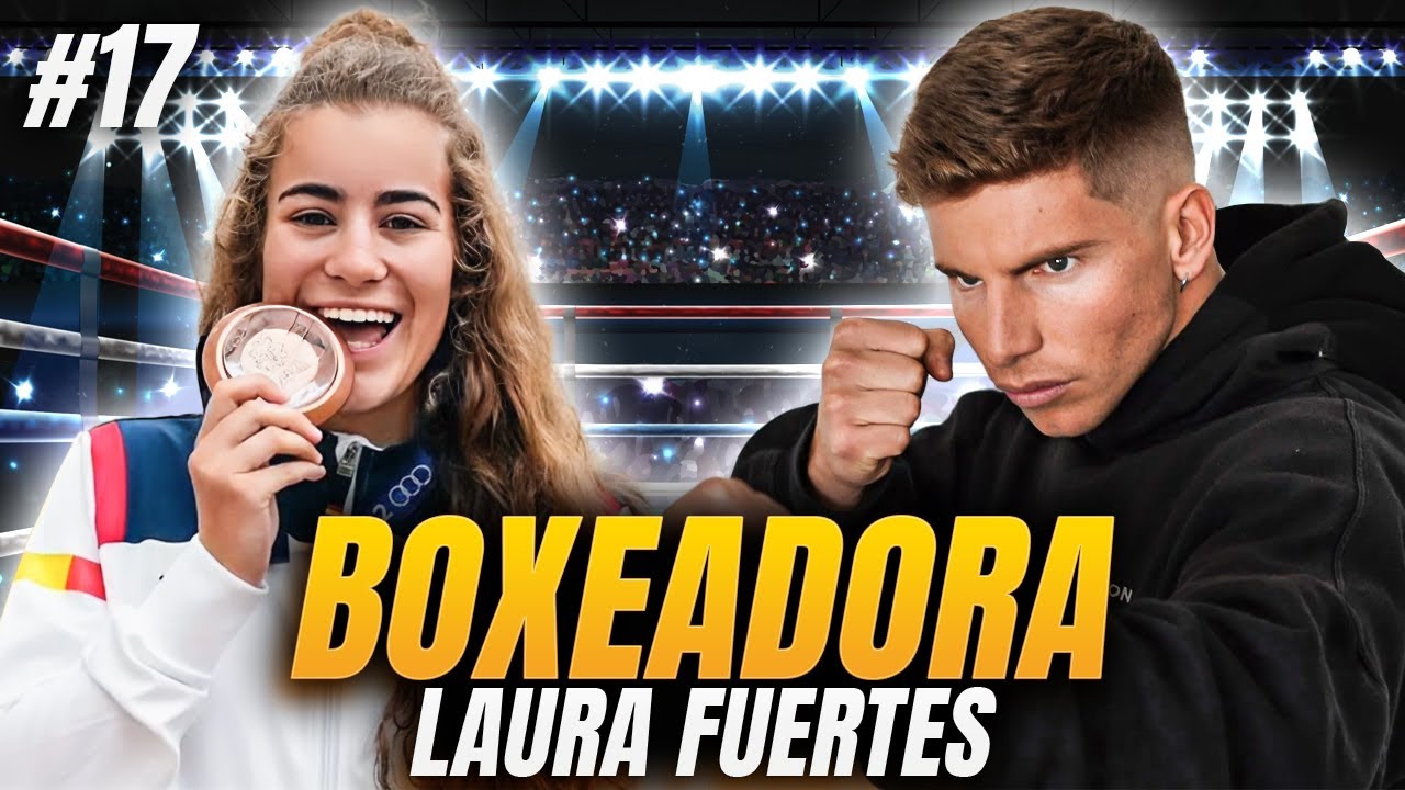 Worldca$t #17 – Laura Fuertes (Boxeadora) | Bronce olímpico, el show ...
