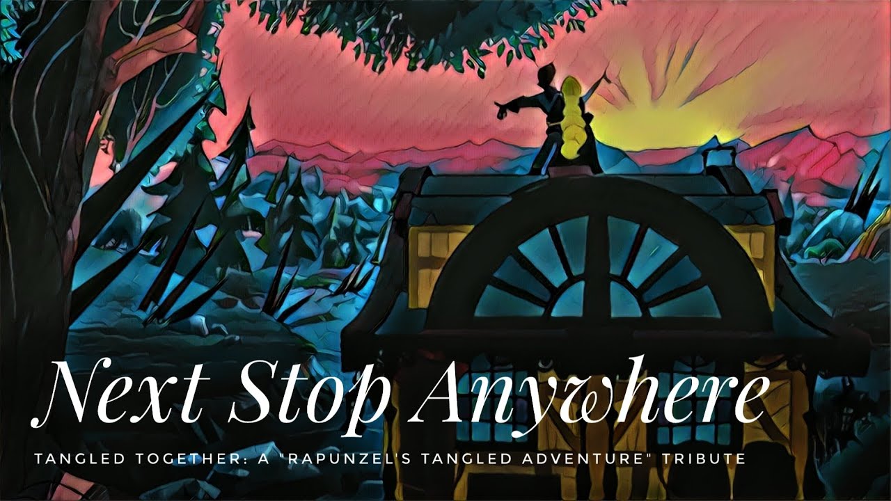 Next Stop Anywhere | Tangled Together: A "Rapunzel's Tangled Adventure ...