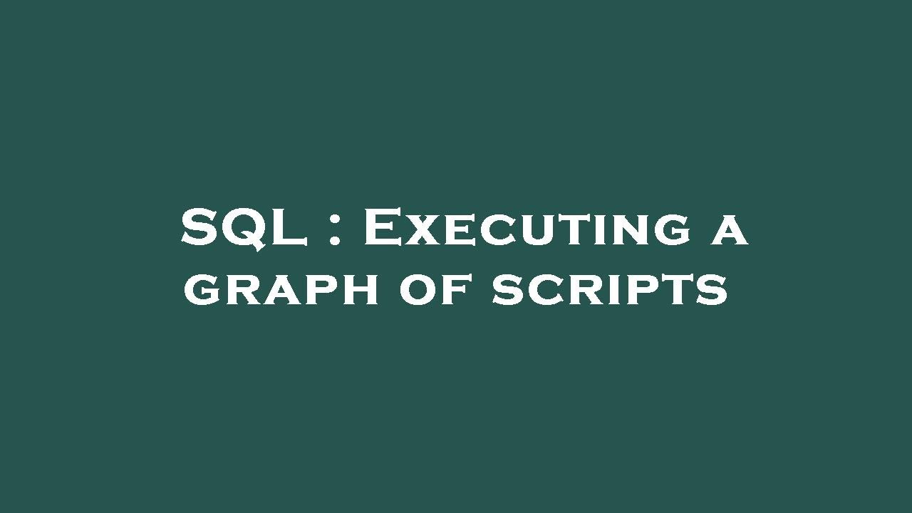SQL : Executing a graph of scripts - YouTube
