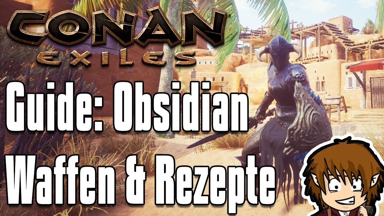 CONAN EXILES GUIDE: Obsidian - Obsidian Rezepte & Waffen! 2018 - YouTube
