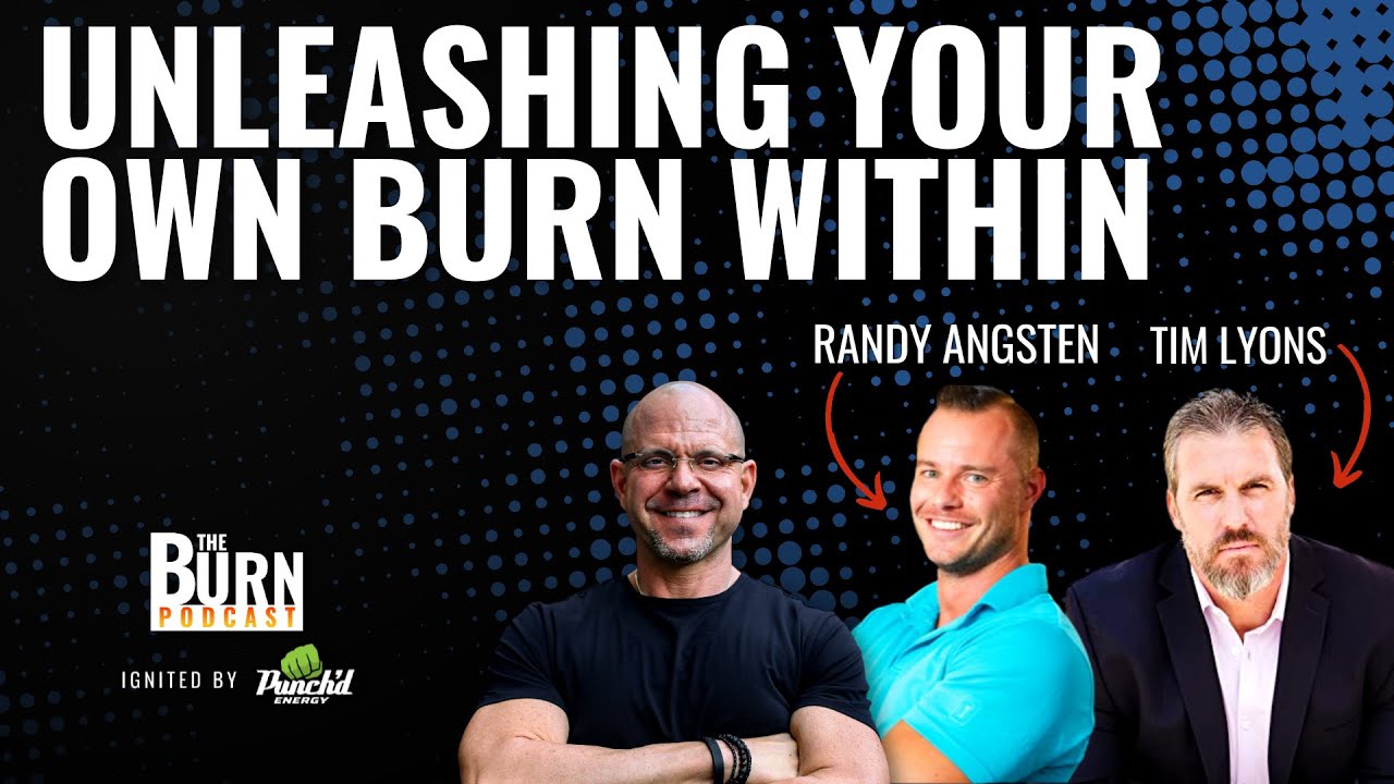 Unleashing Your Burn Within, Tim Lyons and Randy Angsten - YouTube