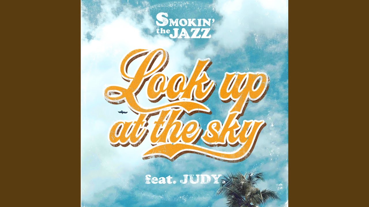 Look up at the sky (feat. JUDY.) - SMOKIN’theJAZZ: Song Lyrics, Music ...