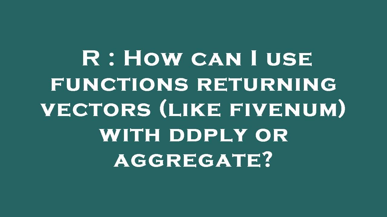 R : How can I use functions returning vectors (like fivenum) with ddply ...