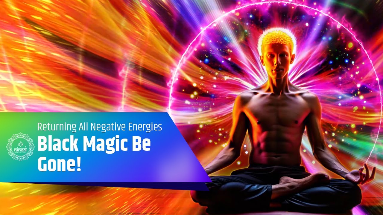 Black Magic Be Gone! Returning All Negative Energies and Spells ...