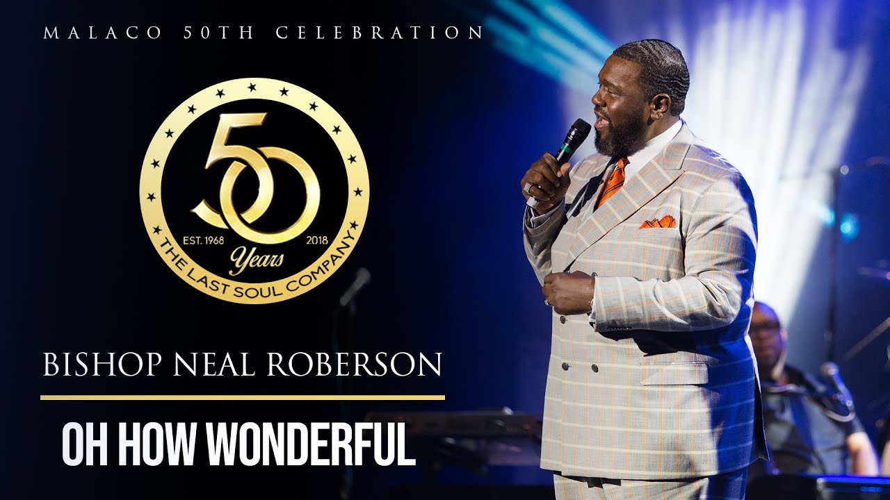 Bishop Neal Roberson - "Oh How Wonderful" (Malaco 50th Celebration ...
