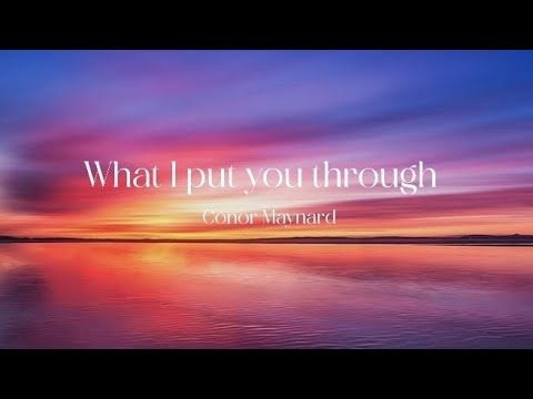 What I put you through - Conor Maynard (lyrics) - YouTube