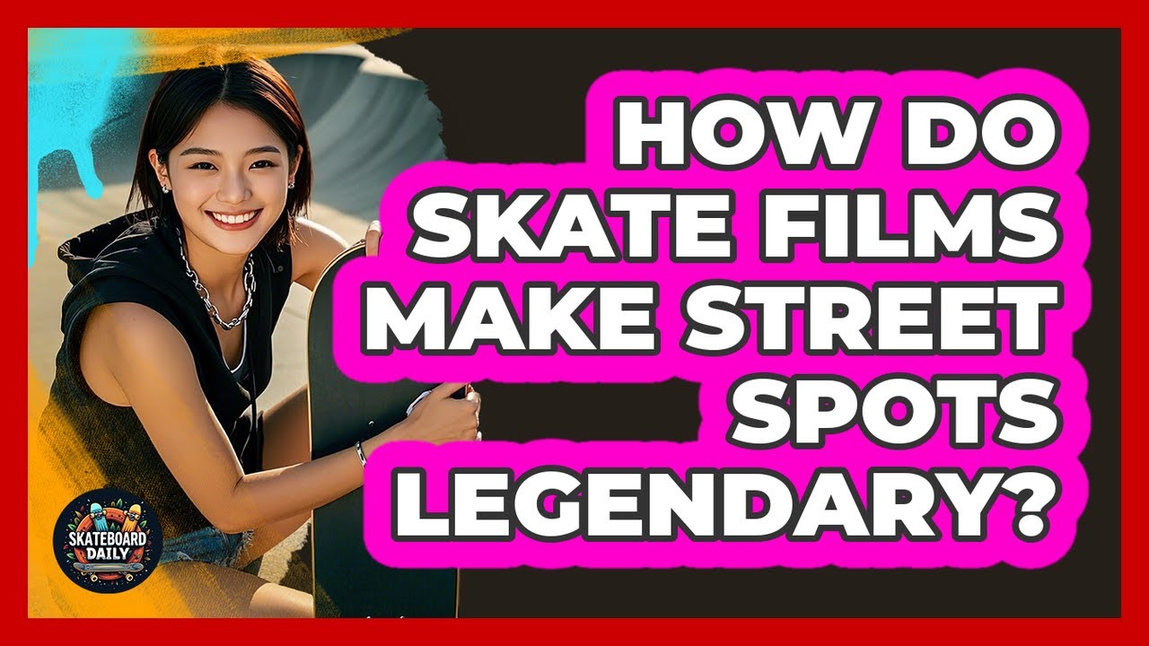 How Do Skate Films Make Street Spots Legendary? - Skateboard Daily ...