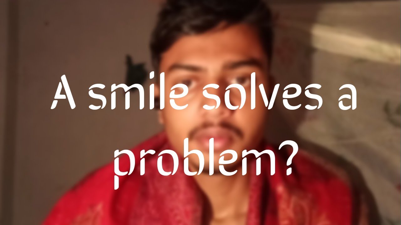 What smiles solved problem ? - YouTube