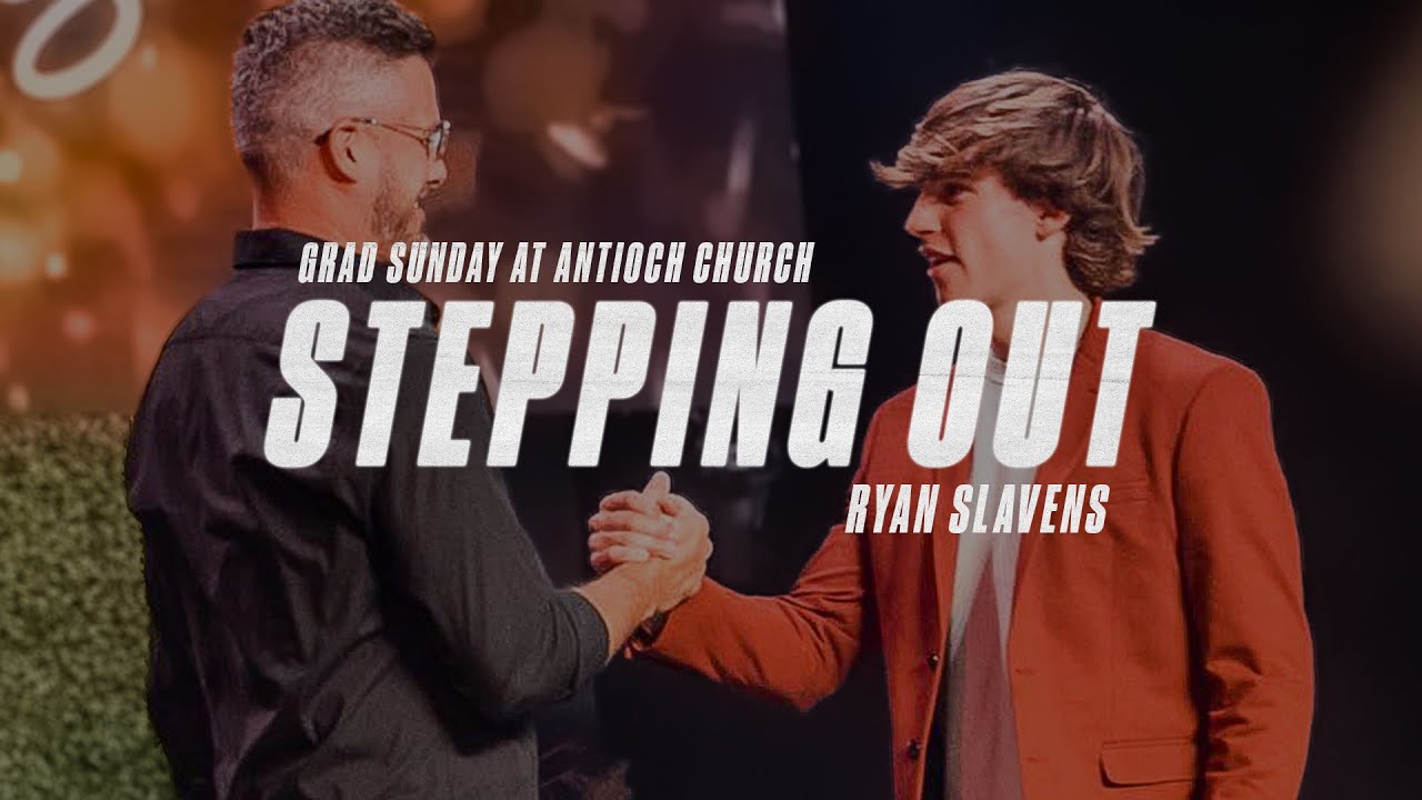 Stepping Out | Grad Sunday | Antioch Church | Ryan Slavens - YouTube