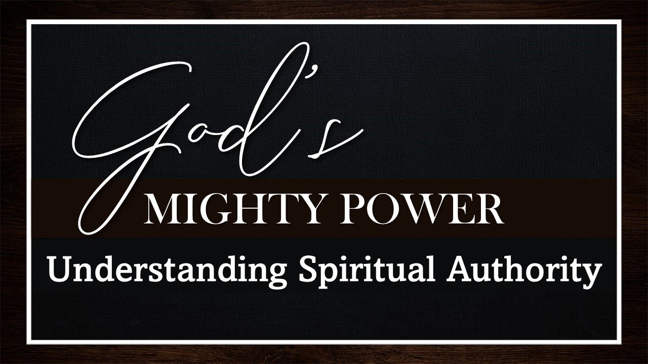 Gods Mighty Power: Understanding Spiritual Authority - YouTube